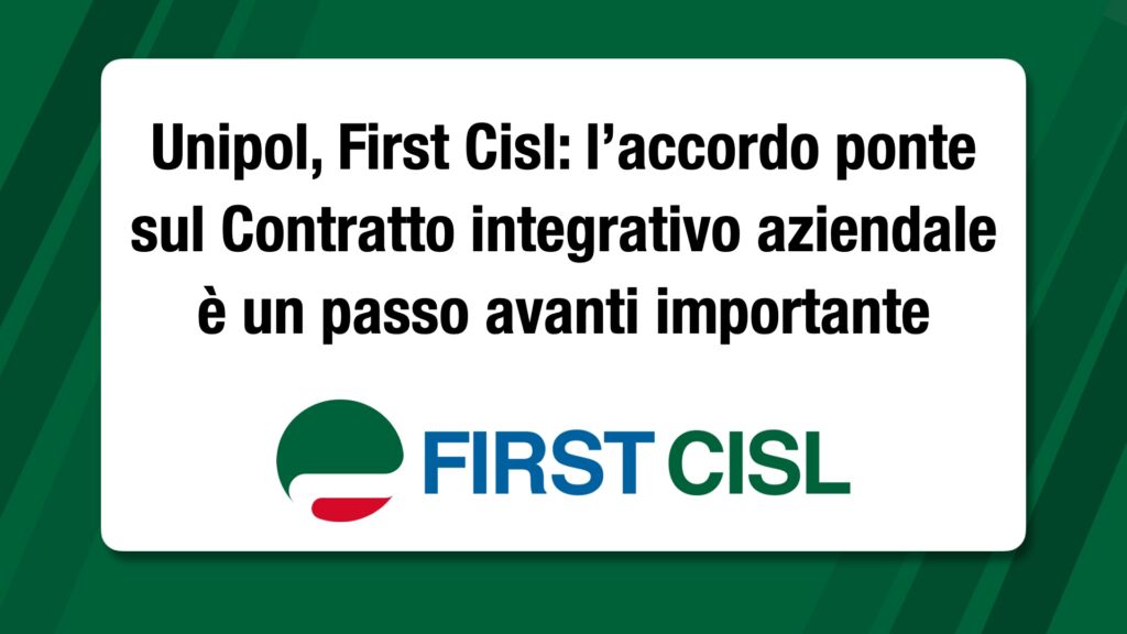 Unipol, First Cisl: l’accordo ponte sul Contratto integrativo aziendale è un passo avanti ...